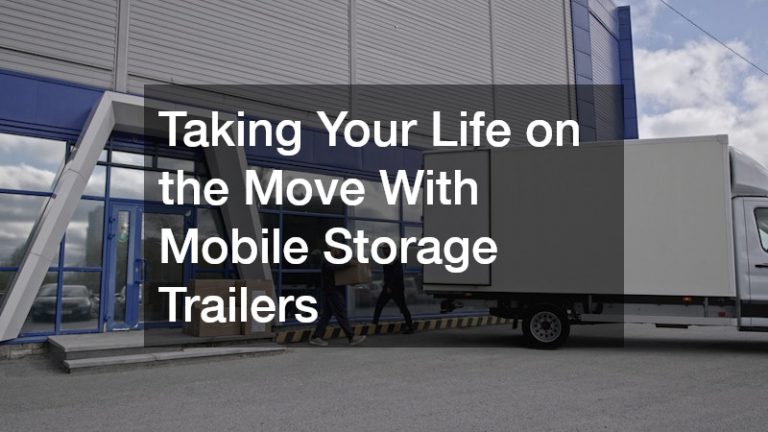 Taking Your Life on the Move With Mobile Storage Trailers - Old Engine Shed